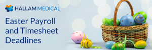Easter Payroll and Timesheet Deadlines 2023 - Hallam Medical
